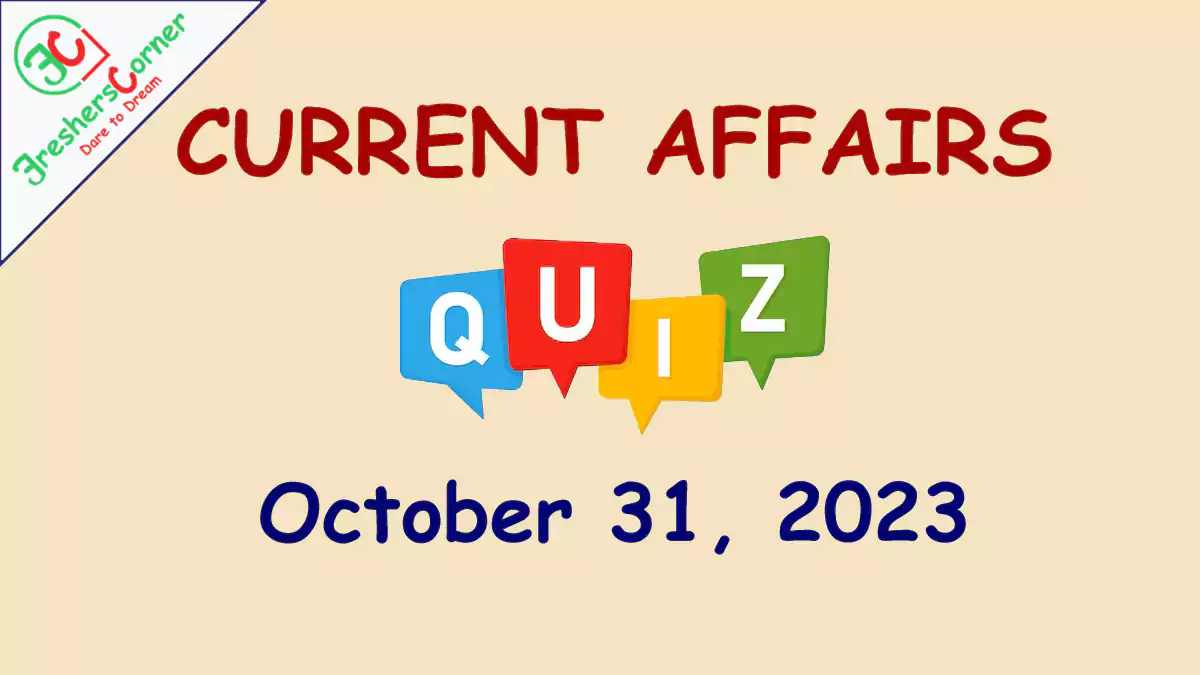 Current Affairs Quiz: Daily CA Quiz - 31 October 2023 - FreshersCorner Current Affairs Quiz: Daily CA Quiz - 31 October 2023 - FreshersCorner