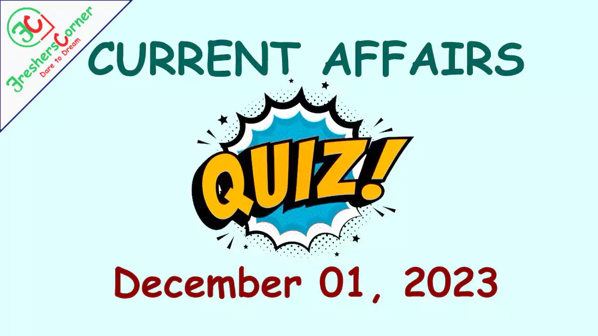 Current Affairs Quiz: Daily CA Quiz - 01 December 2023 - FreshersCorner Current Affairs Quiz: Daily CA Quiz - 01 December 2023 - FreshersCorner